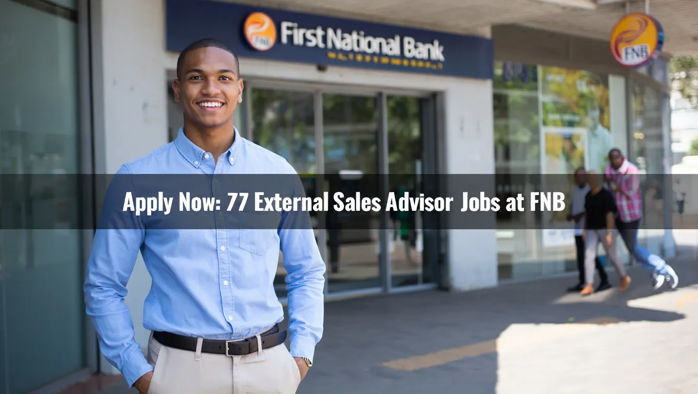 FNB Is Hiring 77 External Sales & Service Advisor Jobs Open – Apply Now