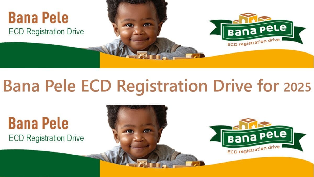 Government New Bana Pele ECD Registration Drive For 2025 – How Every ...